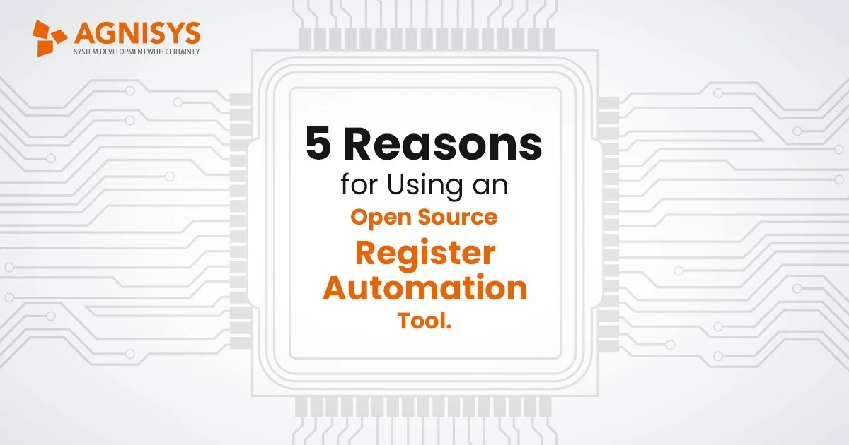 5 Reasons For Using An Open Source Register Automation Tool Agnisys Agnisys Inc